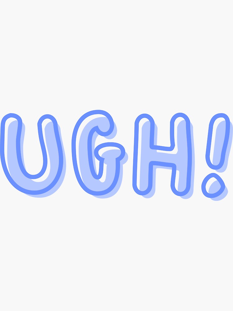 "Ugh!" Sticker for Sale by alwayselle | Redbubble