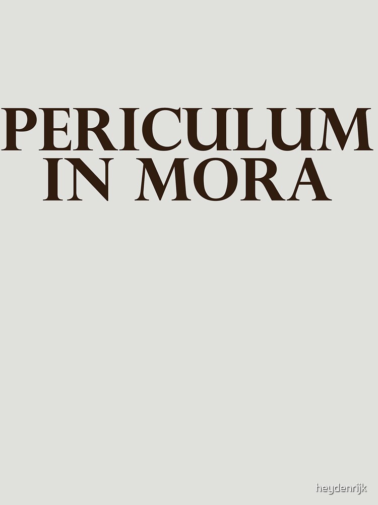 "periculum in mora" T-shirt for Sale by heydenrijk | Redbubble | livius ...