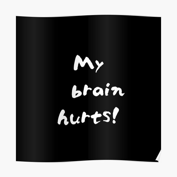 "Monty Python Flying Circus: My brain hurts" Poster for Sale by ...