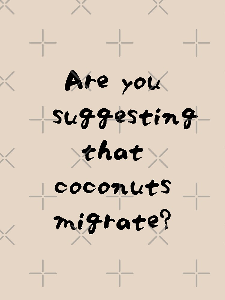 "Monty Python and the Holy Grail: Coconuts migrate" T-shirt by ...