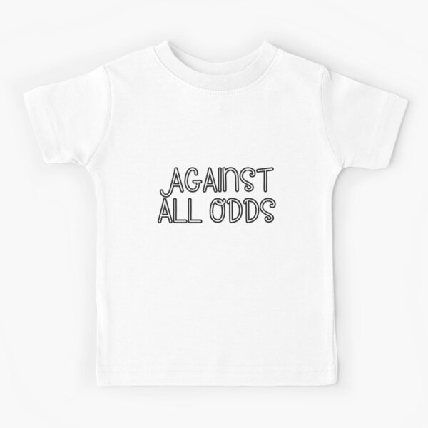 "Against all odds " Kids T-Shirt by PeoplesayDisign | Redbubble