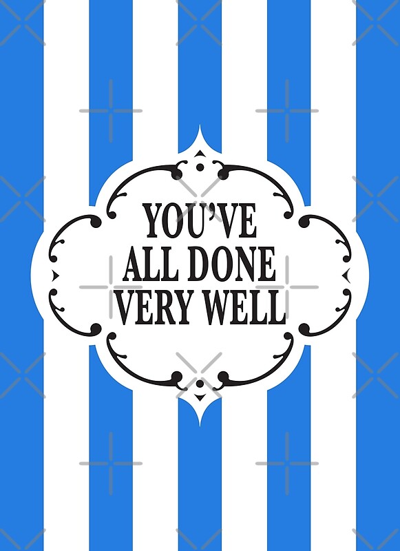 "You've All Done Very Well" by ChrisOrton | Redbubble