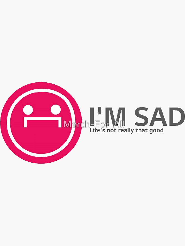"I'm Sad, Life's Not Really That Good - Sbubby" Sticker for Sale by ...