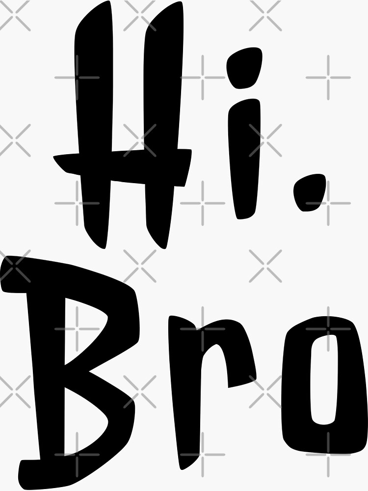 "Hi Bro Friendly word T-Shirt" Sticker by Pefitart | Redbubble