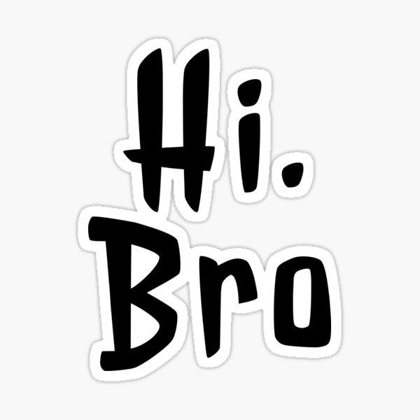 "Hi Bro Friendly word T-Shirt" Sticker by Pefitart | Redbubble