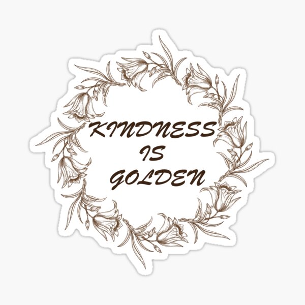 "Kindness is Golden ! WATERCOLOR FLOWERS ! " Sticker by TheAwesomeMiro ...