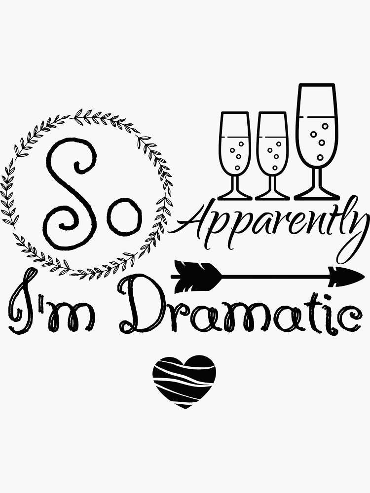 "So Apparently, I'm Dramatic" Sticker for Sale by JIJANGSHOP | Redbubble