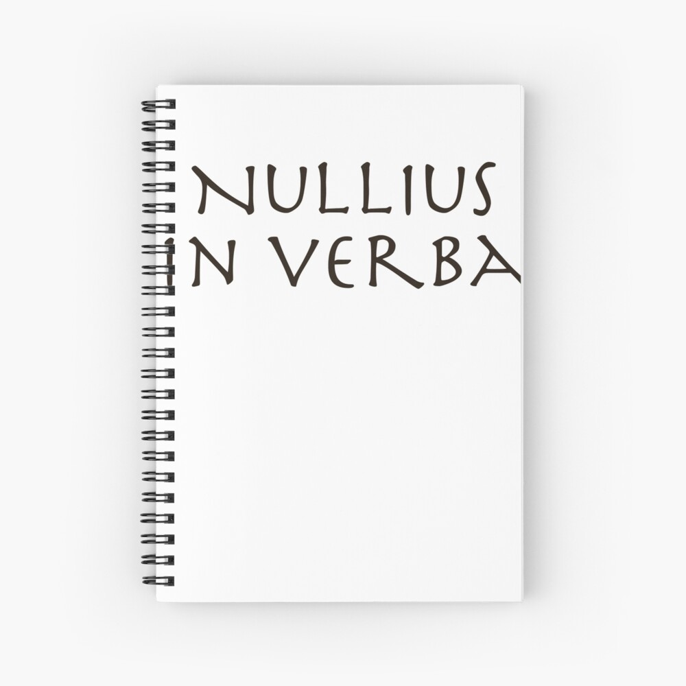 "Nullius in verba" Spiral Notebook by heydenrijk | Redbubble