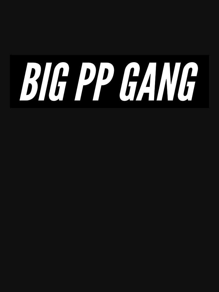 "BIG PP GANG" T-shirt by PEWDSGANG | Redbubble