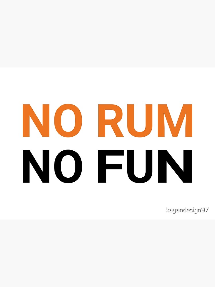"No Rum No Fun" Poster by kayandesign97 | Redbubble