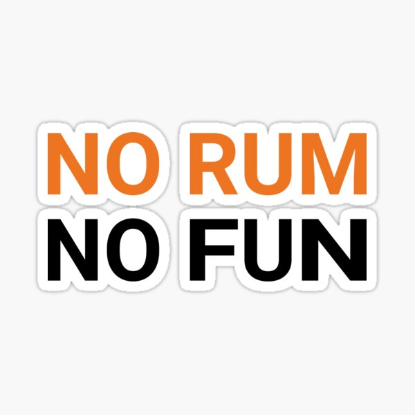 "No Rum No Fun" Sticker for Sale by kayandesign97 | Redbubble