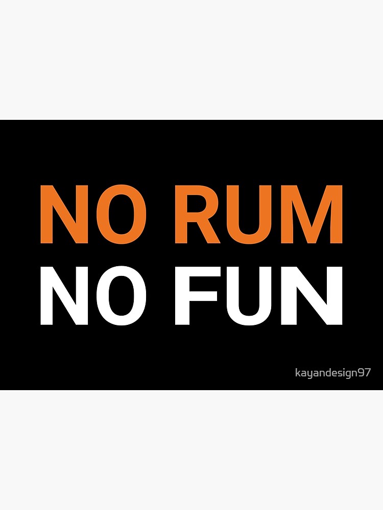 "No Rum No Fun" Poster for Sale by kayandesign97 | Redbubble