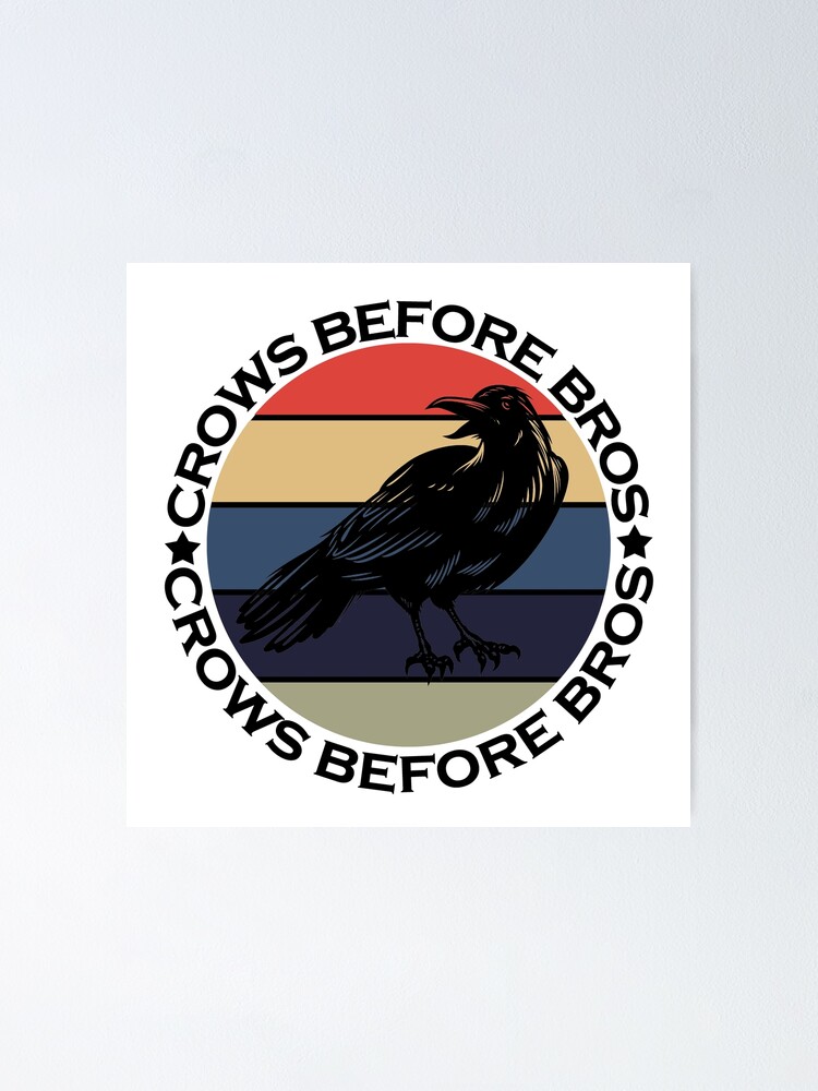 "crows before bros" Poster by shmodev | Redbubble