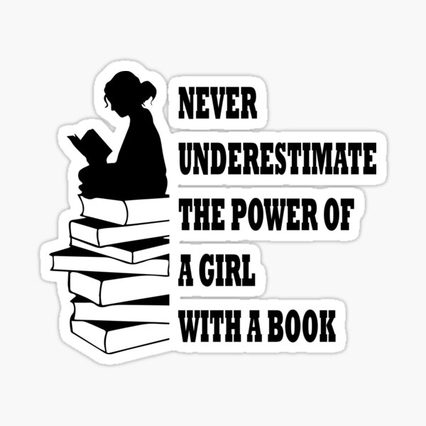 "Never underestimate the power of a girl with a book" Sticker for Sale ...