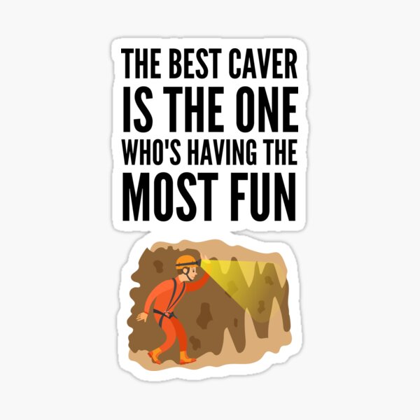 "The best caver is the one who is having the most fun." Sticker for ...