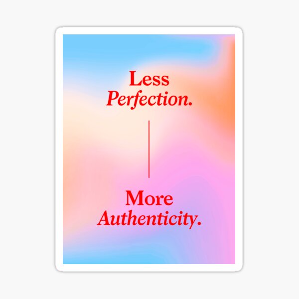 "Less Perfection, More Authenticity" Sticker for Sale by karanwashere ...