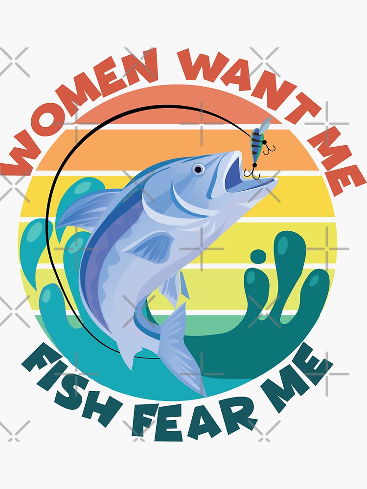 "Women Want Me Fish Fear Me" Sticker by TheInkElephant | Redbubble