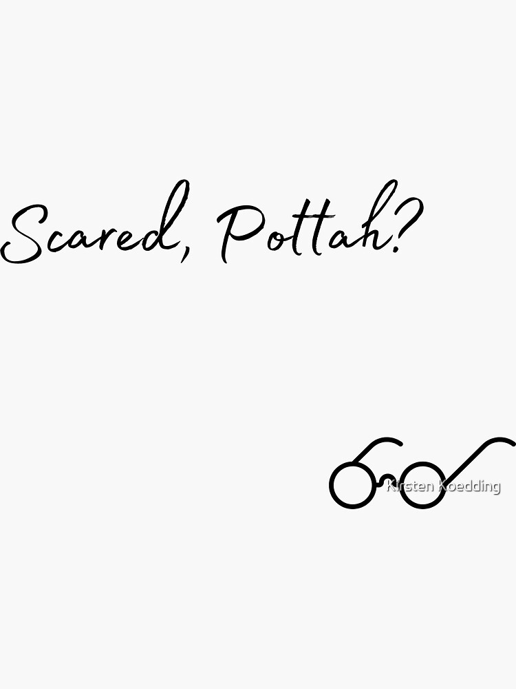 "Scared, Pottah?" Sticker for Sale by kkoedding98 | Redbubble