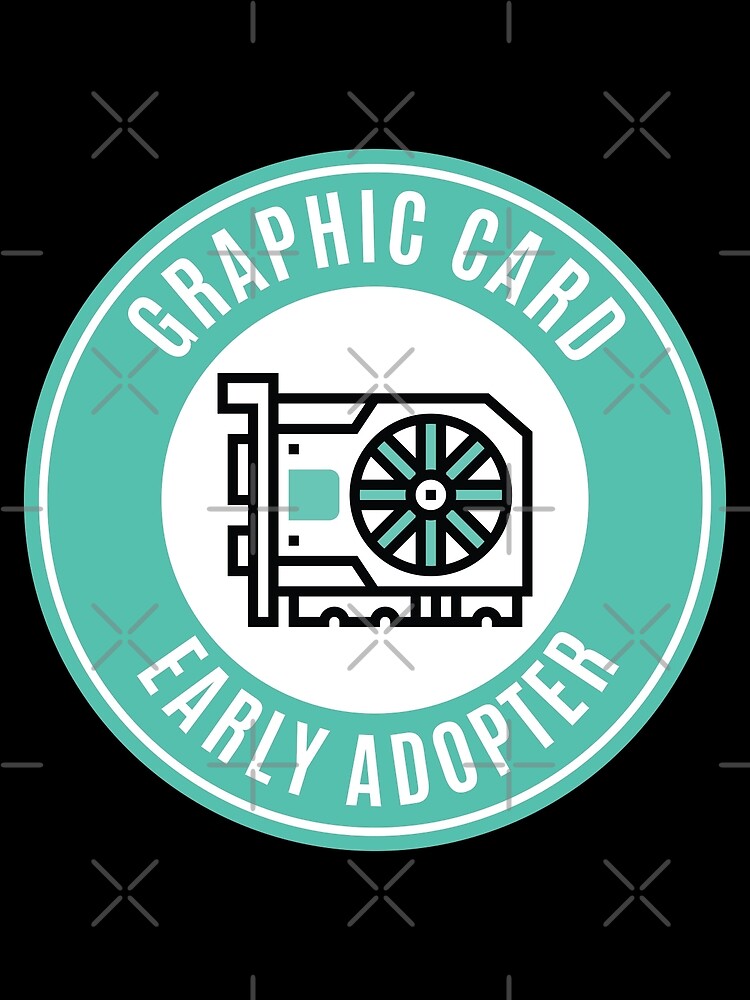 "Graphic Card Early Adopter - Next Gen" Poster by AmpersandCuster ...
