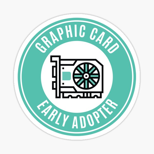 "Graphic Card Early Adopter - Next Gen" Sticker by AmpersandCuster ...