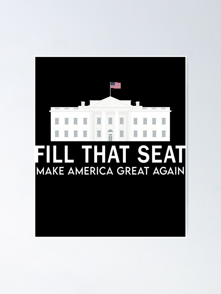 "Fill That Seat Fill The Seat Distressed 2020" Poster for Sale by ...