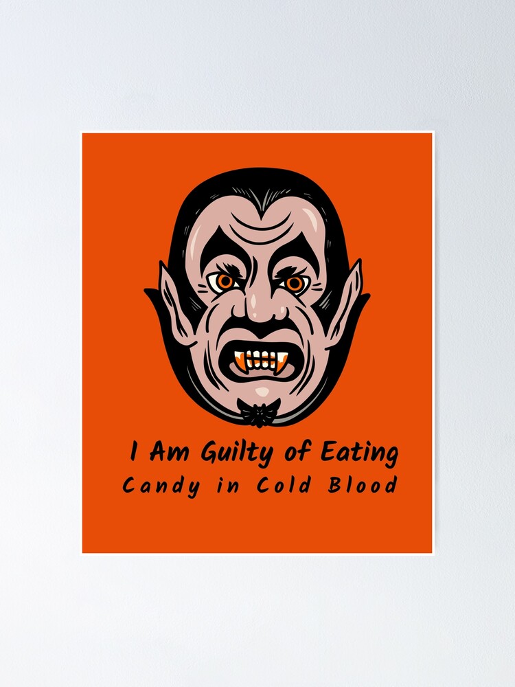 "I Am Guilty of Eating Candy in Blood ,Funny Dracula Design for ...