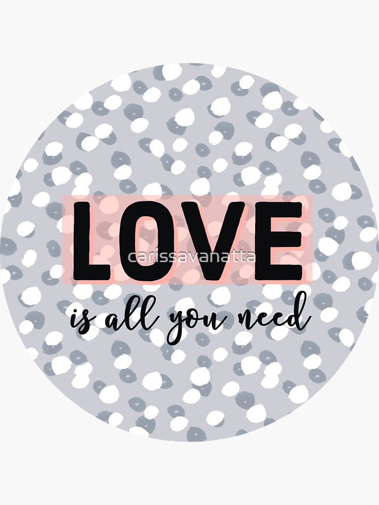 "love is all you need" Sticker by carissavanatta | Redbubble