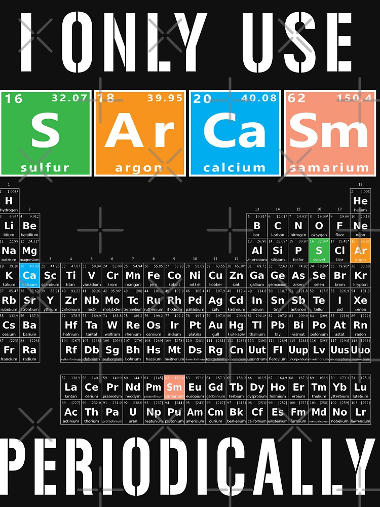 "Sarcasm Periodic Table I Only Use Sarcasm Periodically Meme" T-shirt ...