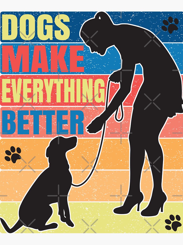 "Dogs Make Everything Better" Sticker for Sale by sunilbelidon | Redbubble