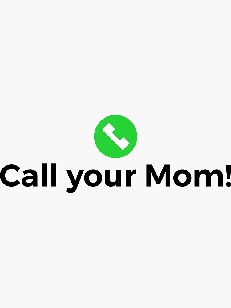 "Call your Mom!" Sticker by armayonte | Redbubble