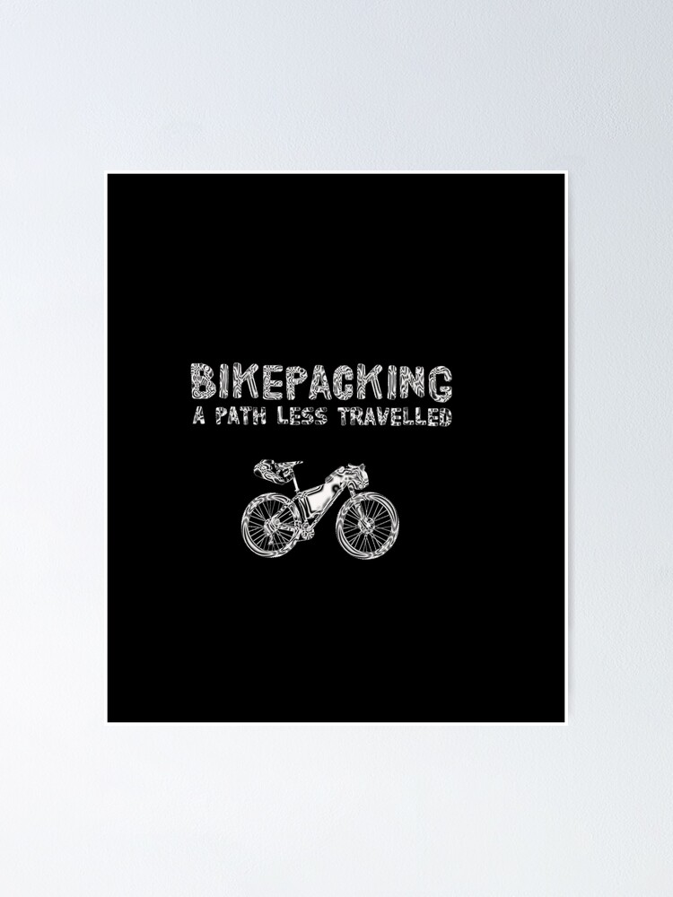 "Bikepacking A Path Less Travelled" Poster for Sale by BikeBoomer ...