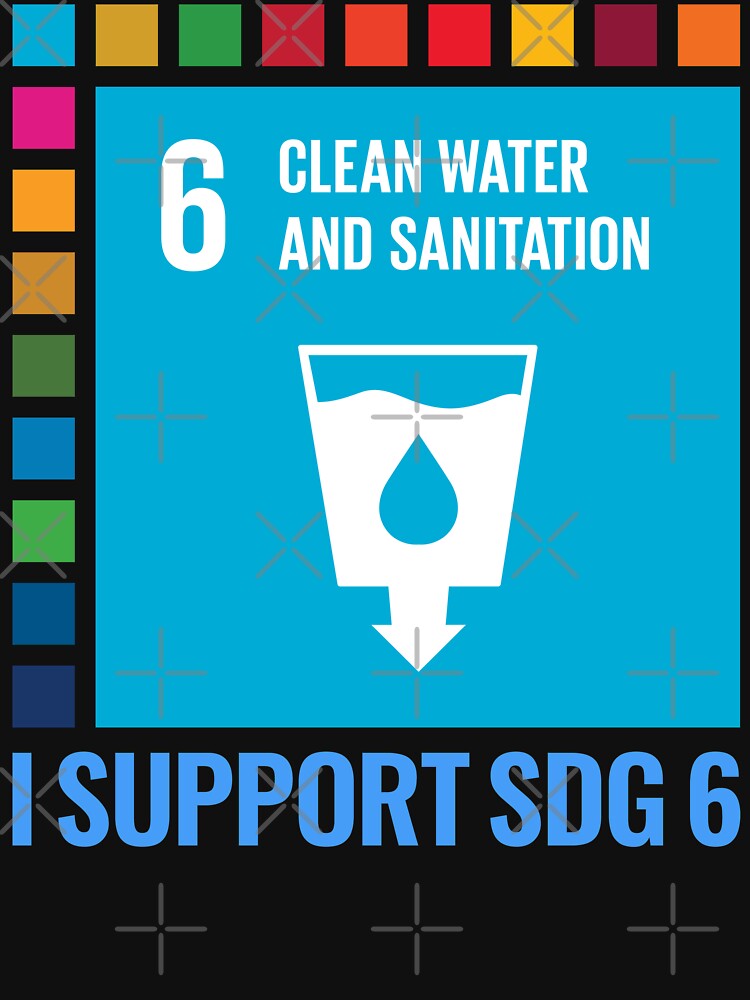 "I support SDG 6 - Clean Water and Sanitation" T-shirt for Sale by ...