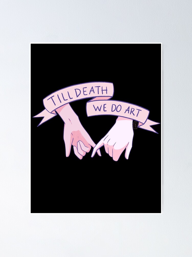 "Till death we do art hands" Poster by Hibari-draws | Redbubble