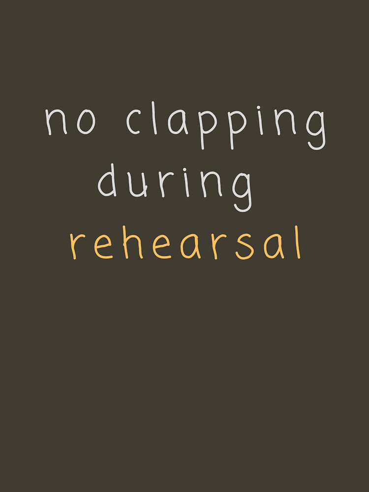 "No clapping during rehearsal " T-shirt by FourNuns | Redbubble