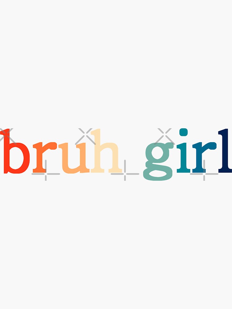 "Bruh Girl" Sticker for Sale by Stormy-Rose | Redbubble