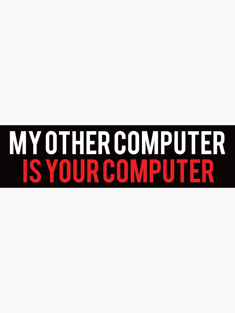 "my other computer is your computer stickers" Sticker for Sale by ...