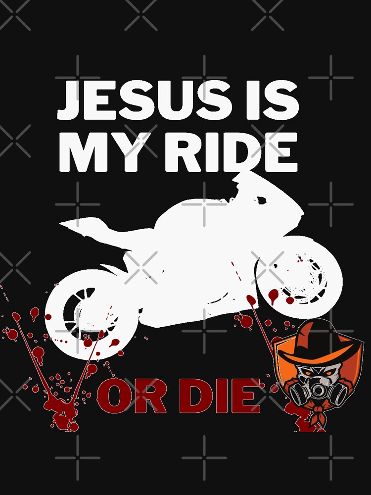 "Jesus Is My Ride Or Die Funny Motorbike Quote" T-shirt for Sale by ...