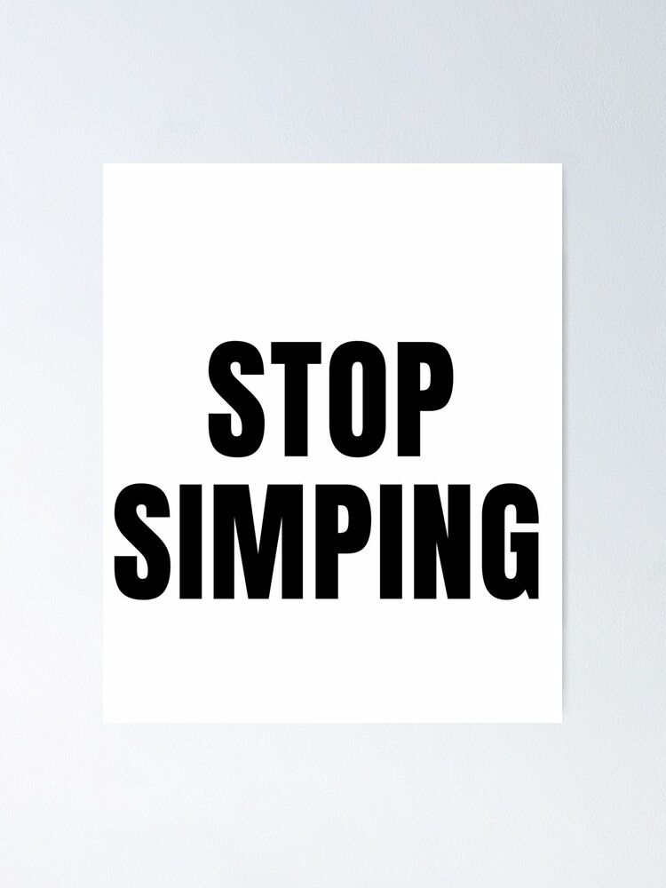 "Stop simping black" Poster for Sale by BeyondtheQuote | Redbubble