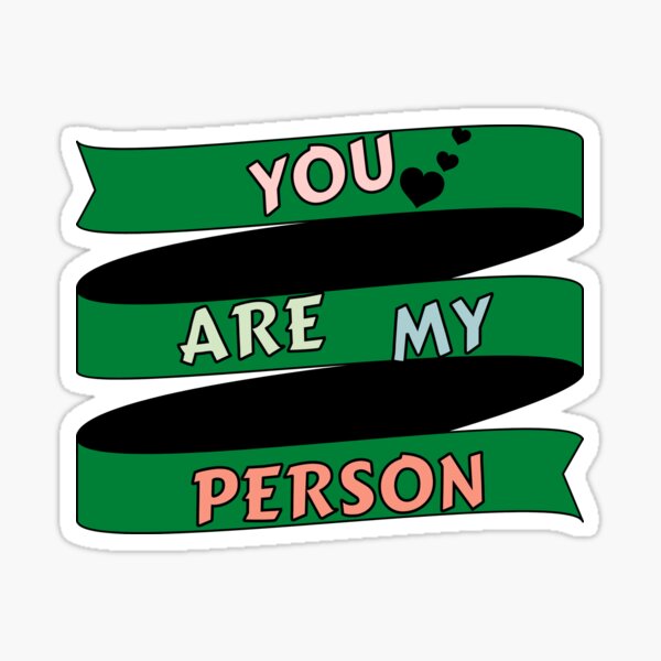"YOU ARE MY PERSON" Sticker for Sale by TrinityGIRL | Redbubble