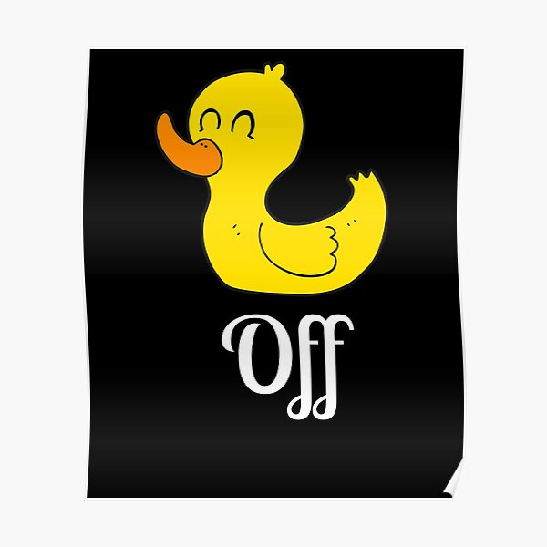 "Duck off, duck" Poster by fra02 | Redbubble