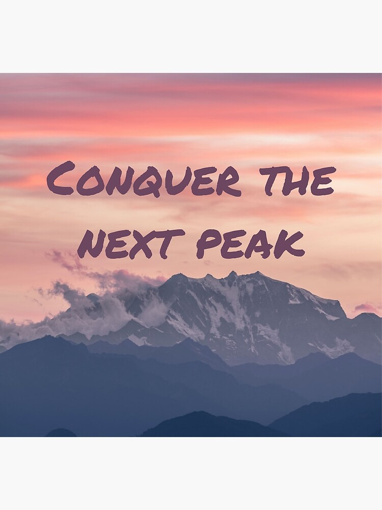 "Conquer the next peak motivational quote" Poster by Chifield | Redbubble