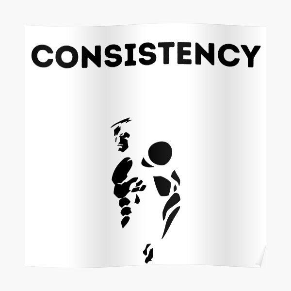 Consistency Quotes Posters | Redbubble