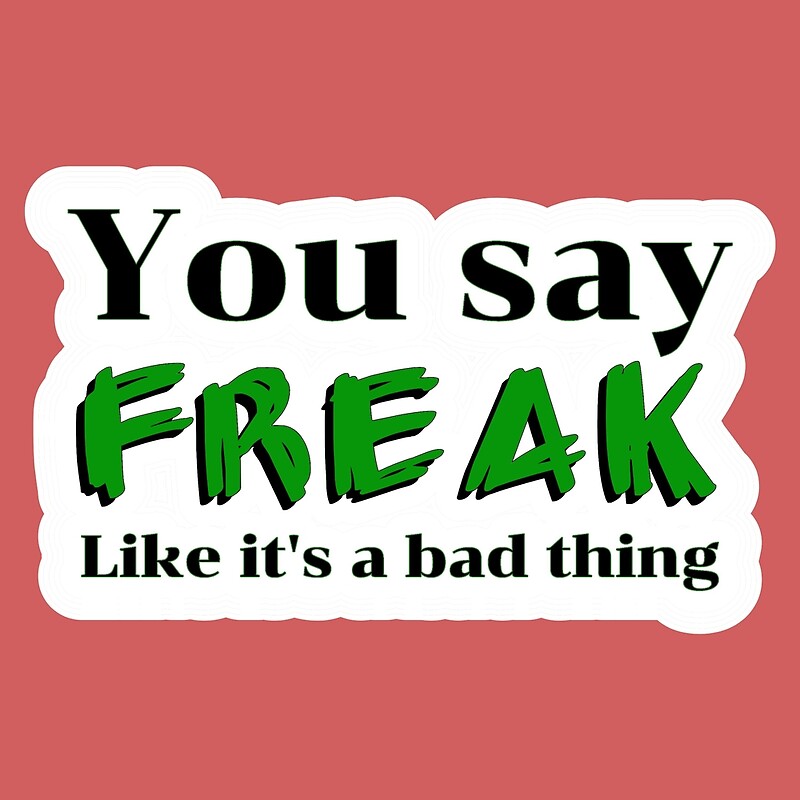 "You say freak like it's a bad thing | freaky " by ShadowstarArt ...