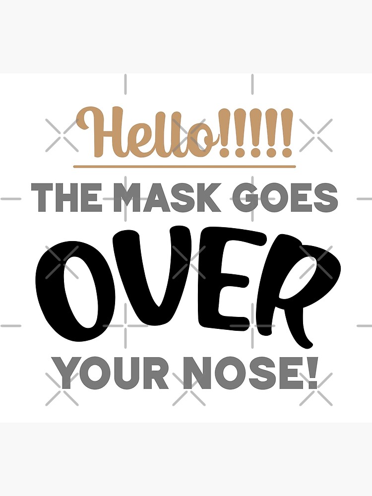 "Hello! The Mask Goes Over Your Nose! on White" Poster by VicEllisArt ...