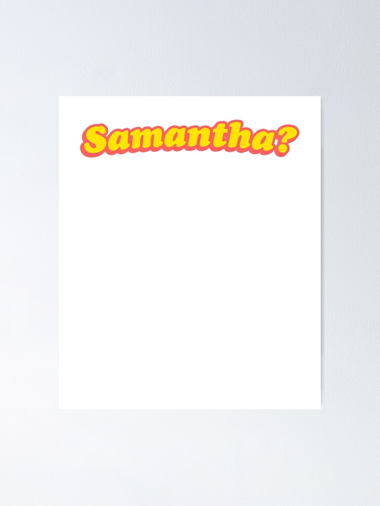 "Samantha? Funny Movie Quote" Poster for Sale by sharedipmemes | Redbubble