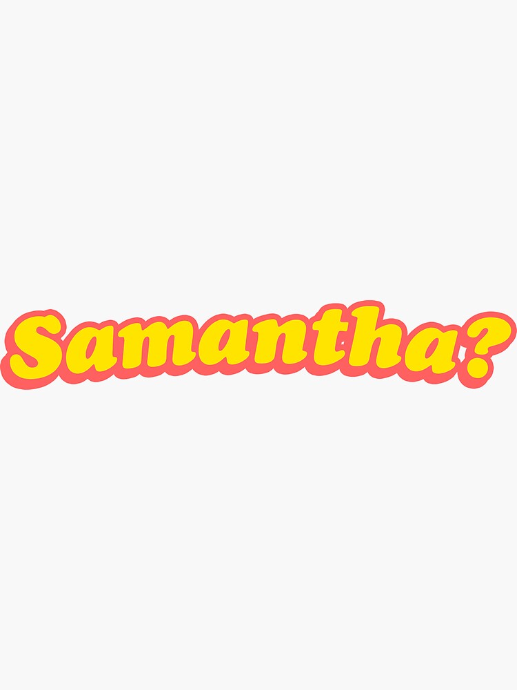 "Samantha? Funny Movie Quote" Sticker for Sale by sharedipmemes | Redbubble