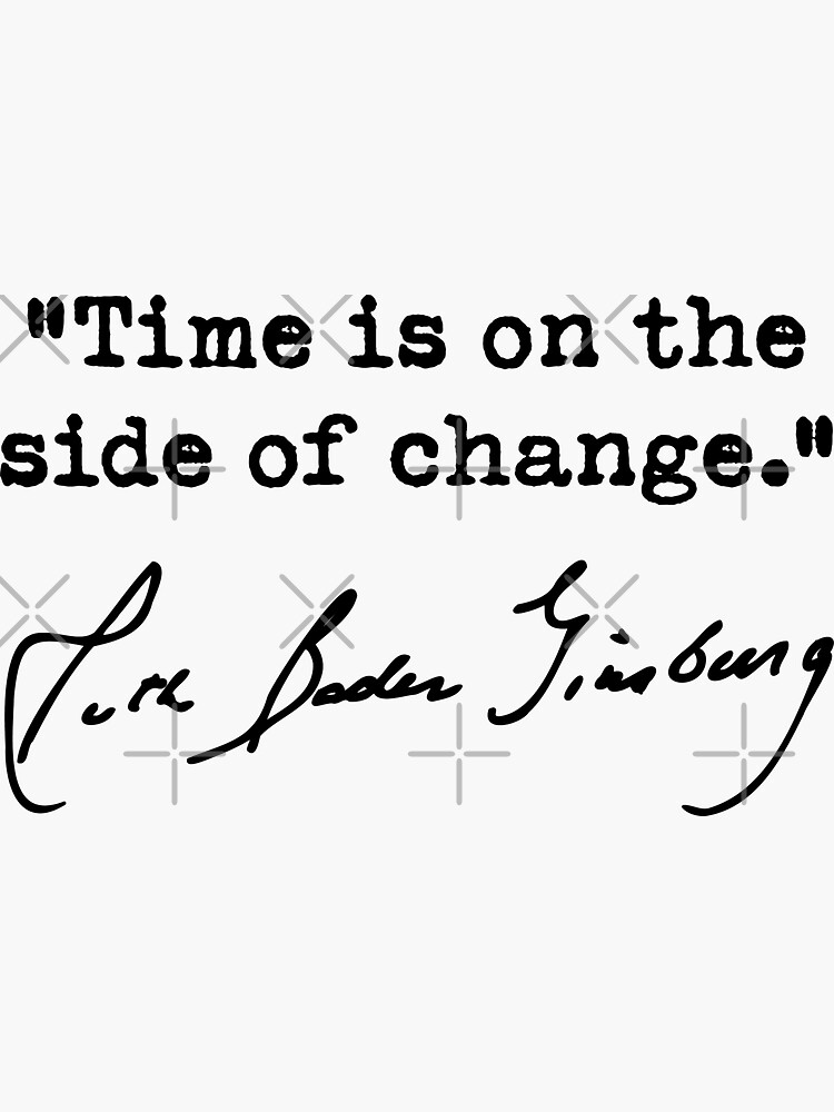 "RBG Ruth Bader Ginsburg Signature - Time is on the side of change ...
