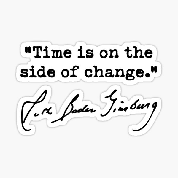 "RBG Ruth Bader Ginsburg Signature - Time is on the side of change ...