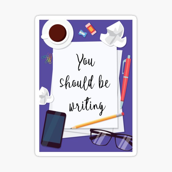 "You Should Be Writing -- Funny Office Art Print" Sticker for Sale by ...
