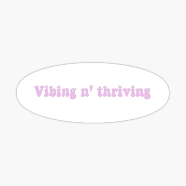 "Vibing n’ thriving sticker." Sticker for Sale by lia-aesthetic | Redbubble